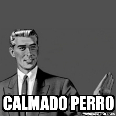 Meme Correction Guy - Calmado perro - 28208966