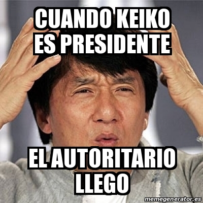 Meme Jackie Chan - cuando keiko es presidente el autoritario llego ...