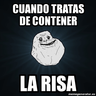 Meme Forever Alone - cuando tratas de contener la risa - 28213013