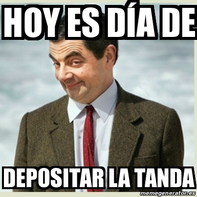 Meme Mr Bean - Hoy es dÃ­a de Depositar la tanda - 28214778