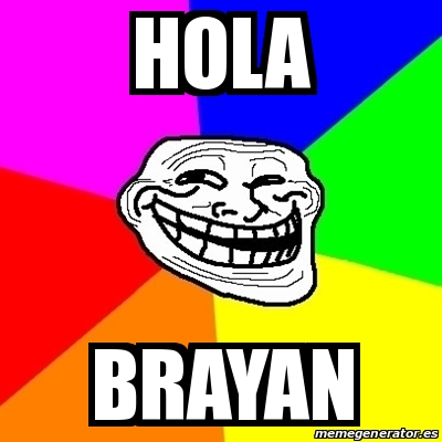 Meme Troll - Hola Brayan - 28215301