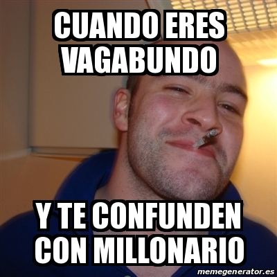 Meme Greg - cuando eres vagabundo y te confunden con millonario - 28215486