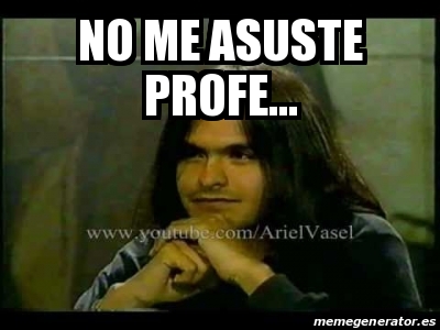 Meme Personalizado - NO ME ASUSTE PROFE... - 28220792