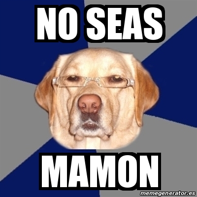 Meme Perro Racista - no seas mamon - 28222743