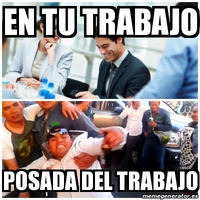 Meme Personalizado - En tu trabajo Posada del trabajo - 28226692
