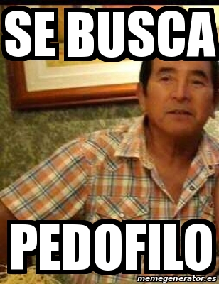 Meme Personalizado - SE BUSCA PEDOFILO - 28227414