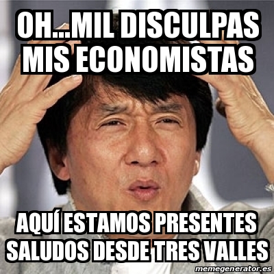Meme Jackie Chan - Oh...mil disculpas mis Economistas AquÃ­ estamos ...