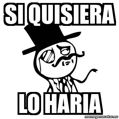 Meme Feel Like A Sir - Si quisiera Lo haria - 28232558
