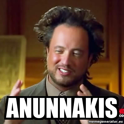 Meme Ancient Aliens - ANUNNAKIS - 28232657