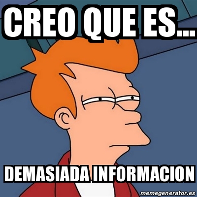 Meme Futurama Fry - Creo que es... Demasiada informacion - 28235487