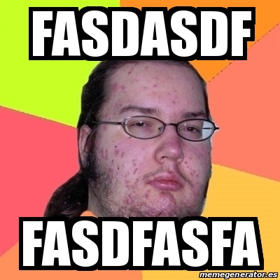 Meme Friki - fasdasdf fasdfasfa - 28235813