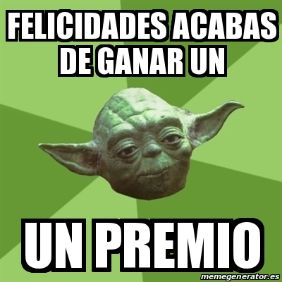 Meme Yoda - FELICIDADES ACABAS DE GANAR UN UN PREMIO - 28237836