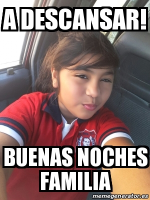 Meme Personalizado - A Descansar! Buenas Noches Familia - 28240188