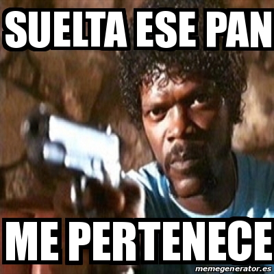 Meme Pulp Fiction - suelta ese pan me pertenece - 28240391