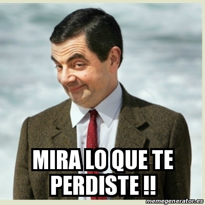 Meme Mr Bean - Mira lo que te perdiste !! - 28243186