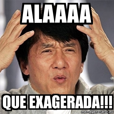 Meme Jackie Chan - Alaaaa Que exagerada!!! - 28244243
