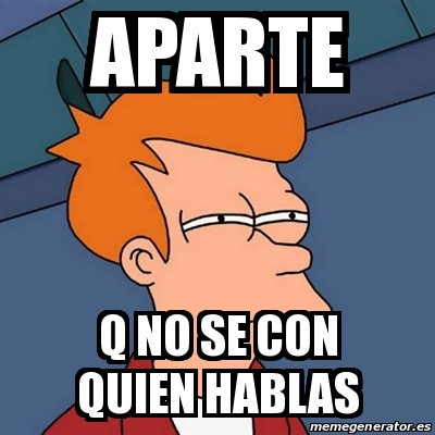 Meme Futurama Fry - aparte q no se con quien hablas - 28245058