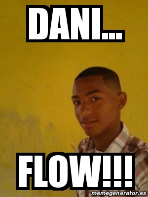 Meme Personalizado - DANI... FLOW!!! - 28245133