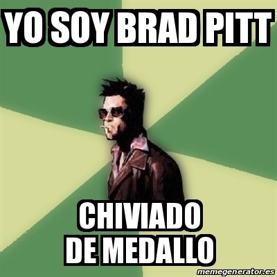 Meme Tyler Durden - Yo soy brad pitt Chiviado de medallo - 28246296