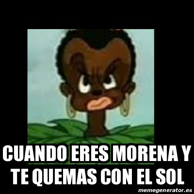 Meme Personalizado - cuando eres morena y te quemas con el sol - 28250903