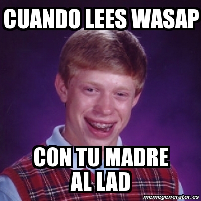 Meme Bad Luck Brian - cuando lees wasap con tu madre al lad - 28257919
