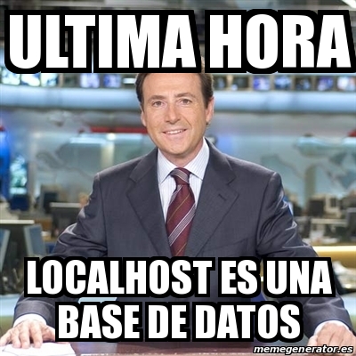 Meme Matias Prats - Ultima hora Localhost es una base de datos - 28259941