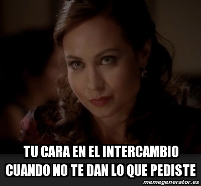 Meme Personalizado - Tu cara en el intercambio cuando no te dan lo que ...