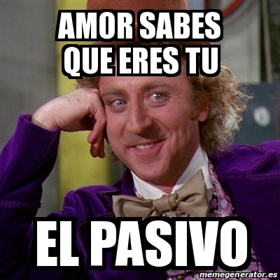Meme Willy Wonka - amor sabes que eres tu el pasivo - 28262142