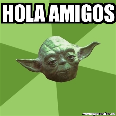 Meme Yoda - hola amigos - 28269329