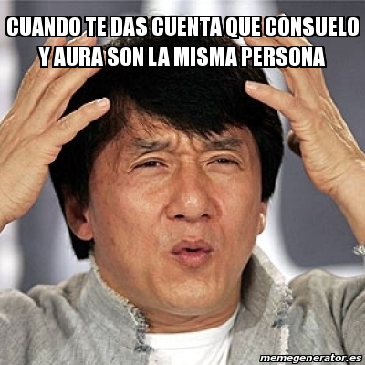 Meme Jackie Chan - cuando te das cuenta que consuelo y aura son la ...
