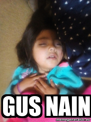 Meme Personalizado - Gus nain - 28273933