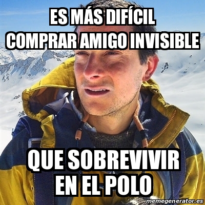 Meme Bear Grylls - Es mÃ¡s difÃ­cil comprar amigo invisible Que ...