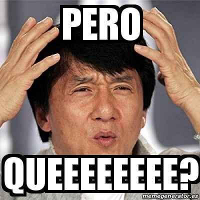 Meme Jackie Chan - PERO QUEEEEEEEE? - 28276312