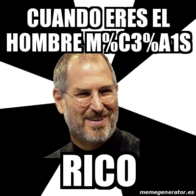 Meme Steve Jobs - Cuando eres el hombre m%C3%A1s Rico - 28279500
