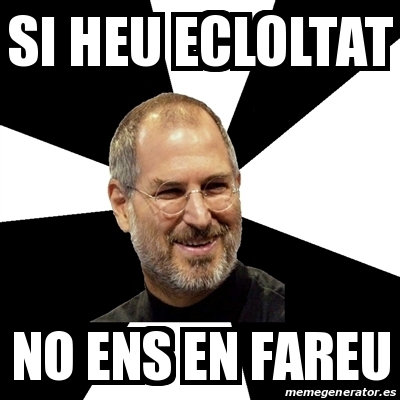 Meme Steve Jobs - SI HEU ECLOLTAT NO ENS EN FAREU - 28279880