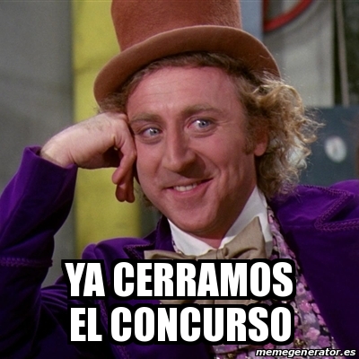 Meme Willy Wonka - Ya cerramos el concurso - 28283193