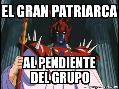Meme Personalizado - El Gran patriarca al pendiente del grupo - 28284460