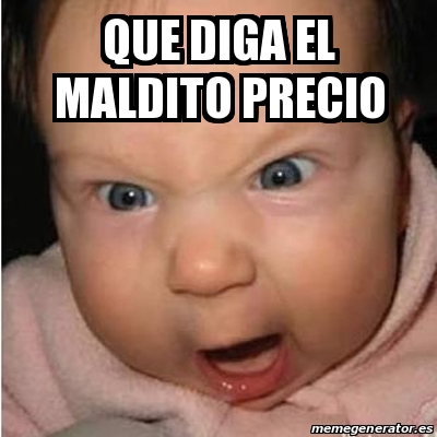 Meme Bebe furioso - Que diga el maldito precio - 28285491