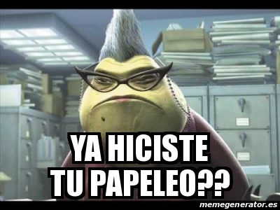 Meme Personalizado - yA HICISTE TU PAPELEO?? - 28286637