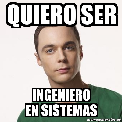 Meme Sheldon Cooper - Quiero Ser Ingeniero en Sistemas - 28290952