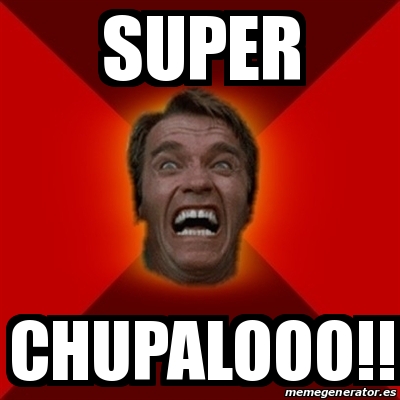 Meme Arnold - SUPER CHUPALOOO!! - 28292592