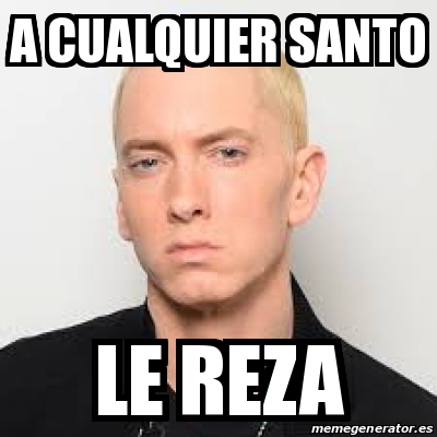 Meme Personalizado - a cualquier santo le reza - 28294997
