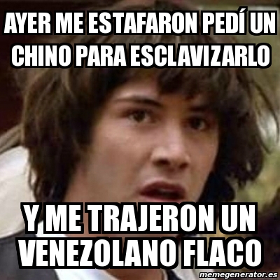 Meme Keanu Reeves - Ayer me estafaron pedÃ­ un chino para esclavizarlo ...