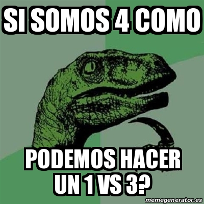 Meme Filosoraptor - SI SOMOS 4 COMO PODEMOS HACER UN 1 VS 3? - 28030617