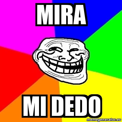 Meme Troll - mira mi dedo - 28030740