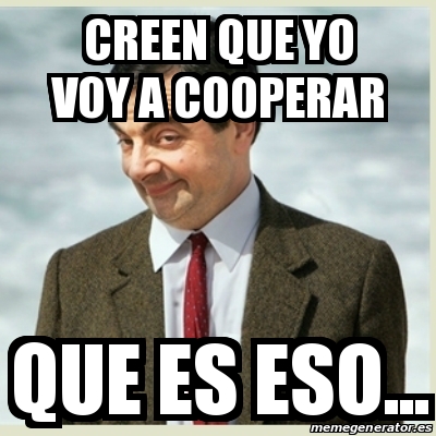 Meme Mr Bean - Creen que yo voy a cooperar Que es eso... - 28030888