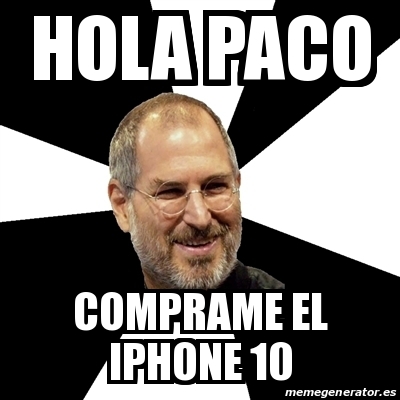 Meme Steve Jobs - Hola paco Comprame el iphone 10 - 28031544