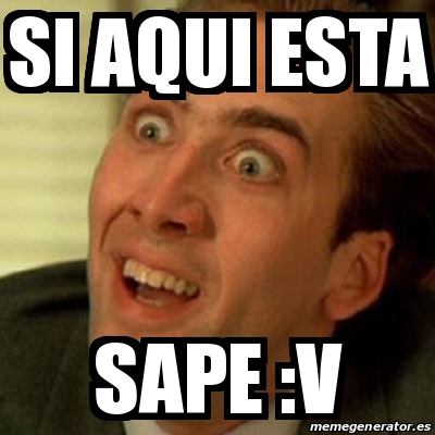 Meme No me digas - si aqui esta sape :v - 28035602
