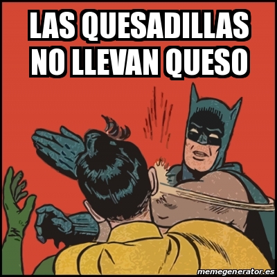 Meme Batman slaps Robin - Las quesadillas no llevan queso - 28035768