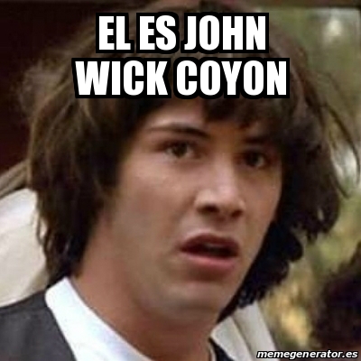 Meme Keanu Reeves - el es john wick coyon - 28300587